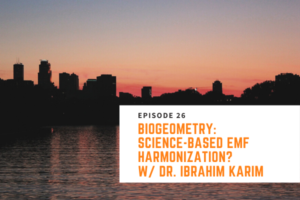 026 // Dr. Ibrahim Karim - BioGeometry: Science-Based EMF Harmonization ...